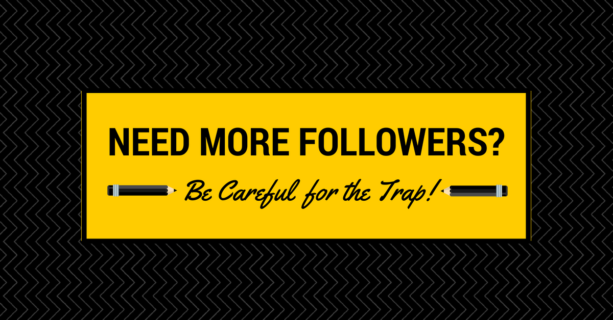 Need Followers? Be Careful for the TRAP!